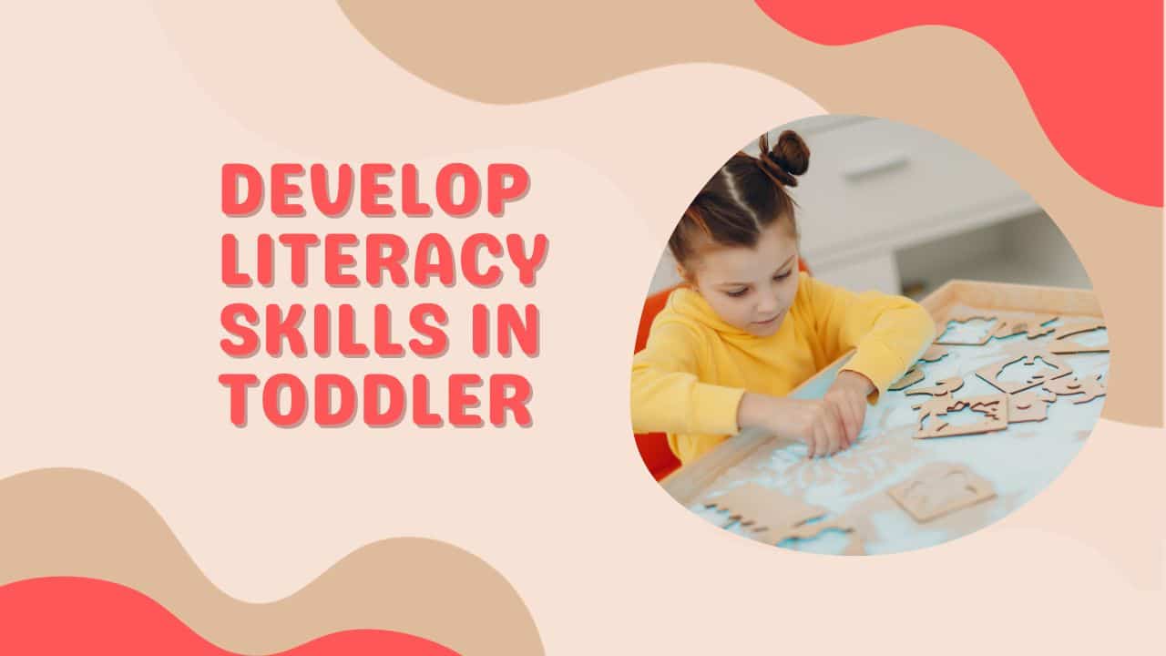 Develop Literacy Skills in Toddler: 5 Fail-Proof Methods!